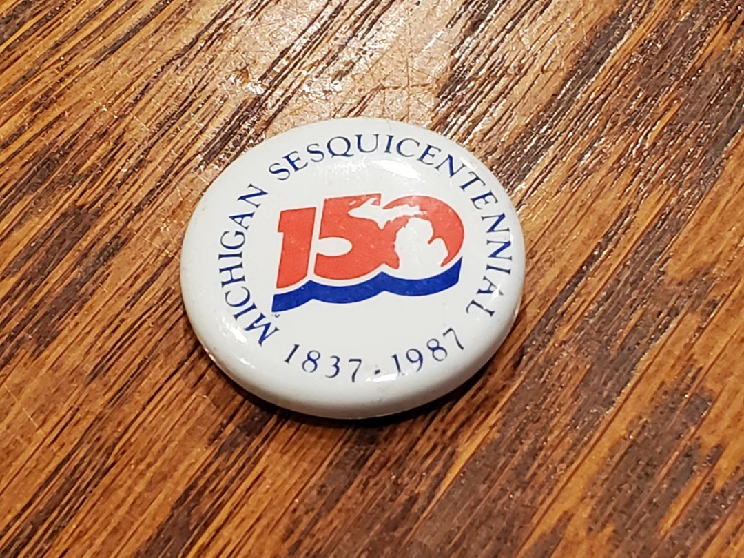 Michigan Sesquicentennial Button Pinback 1837-1987 150 Years MI ...