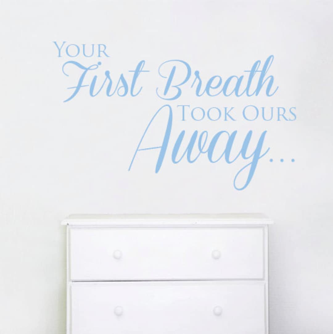 Nursery Wall Sticker Your First Breath Took Ours Away Childrens Words ...
