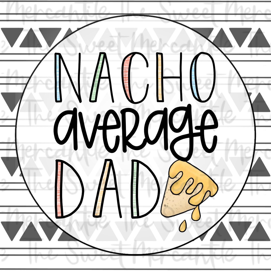 Square 2 Nacho Average Dad_ Father's Day_ Printable - Etsy