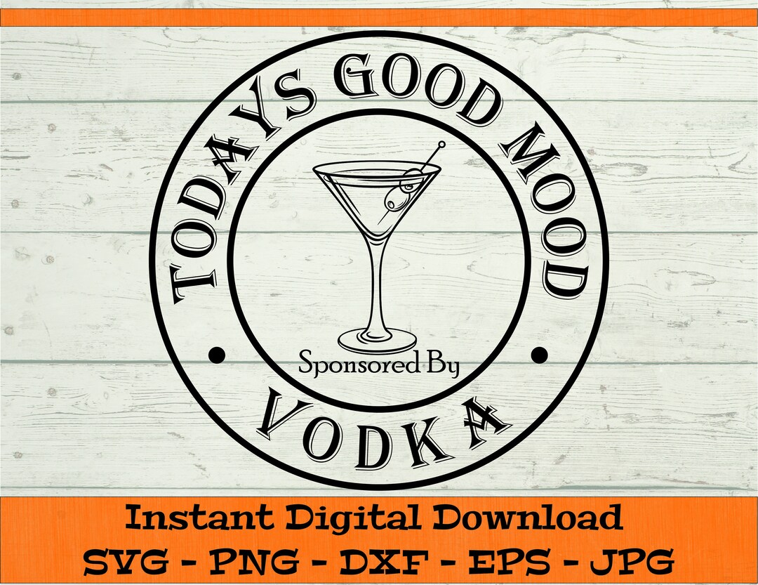 Todays Good Mood Sponsored by Vodka SVG - Digital Download - Vodka ...