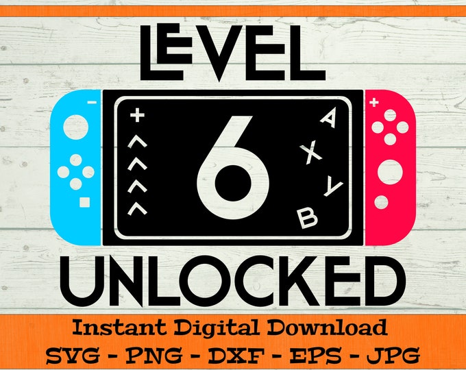 Level 6 Unlocked SVG - Sixth Birthday Gamer PNG - Instant Download ...
