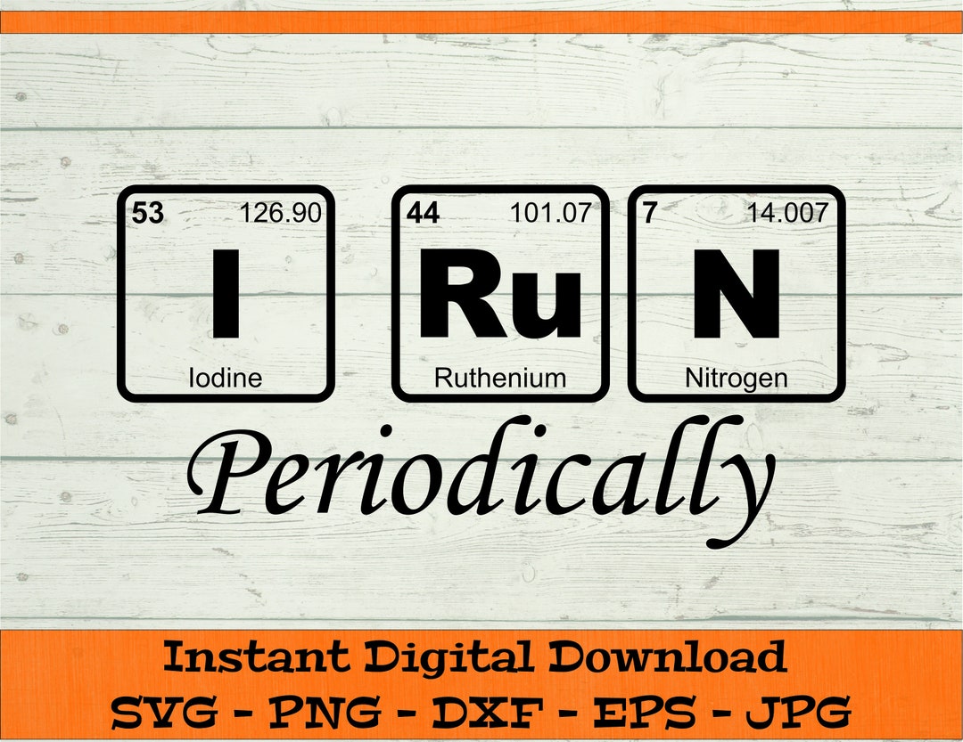 I Run Periodically SVG - Digital Download - Funny Science Shirt ...