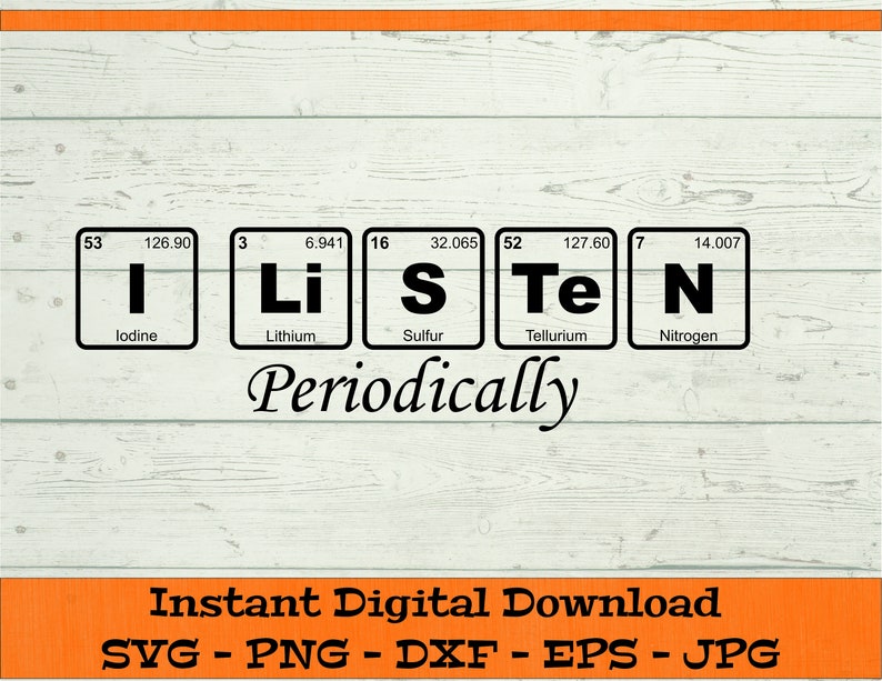 I Listen Periodically SVG - Digital Download - Funny Science Shirt ...