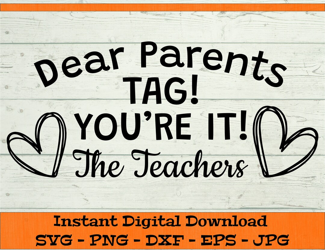 Dear Parents Tag You're It SVG - Digital Download - Teacher Gift ...