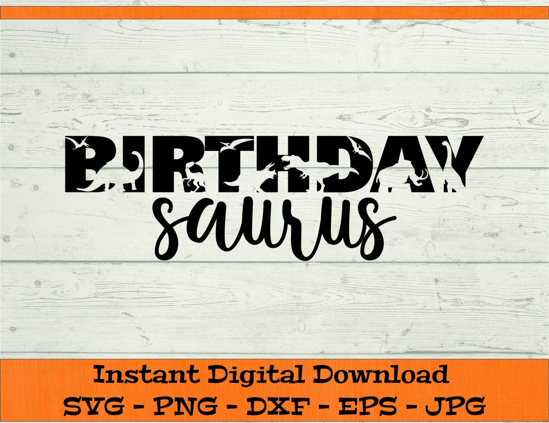 Birthday Saurus SVG Dinosaur Birthday - Digital Download - Dinosaur ...