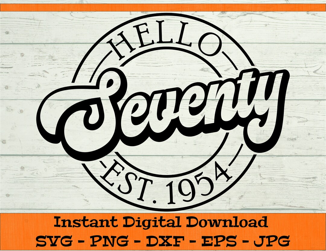 Hello Seventy SVG - Digital Download - 70th Birthday Gift, Est 1954 Svg ...
