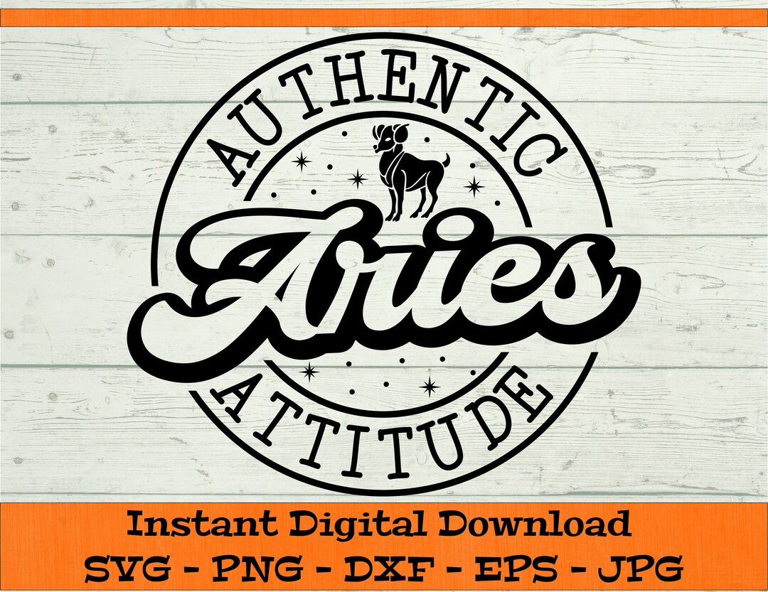 Aries Authentic Attitude SVG - Digital Download - Zodiac Sign Shirt PNG ...