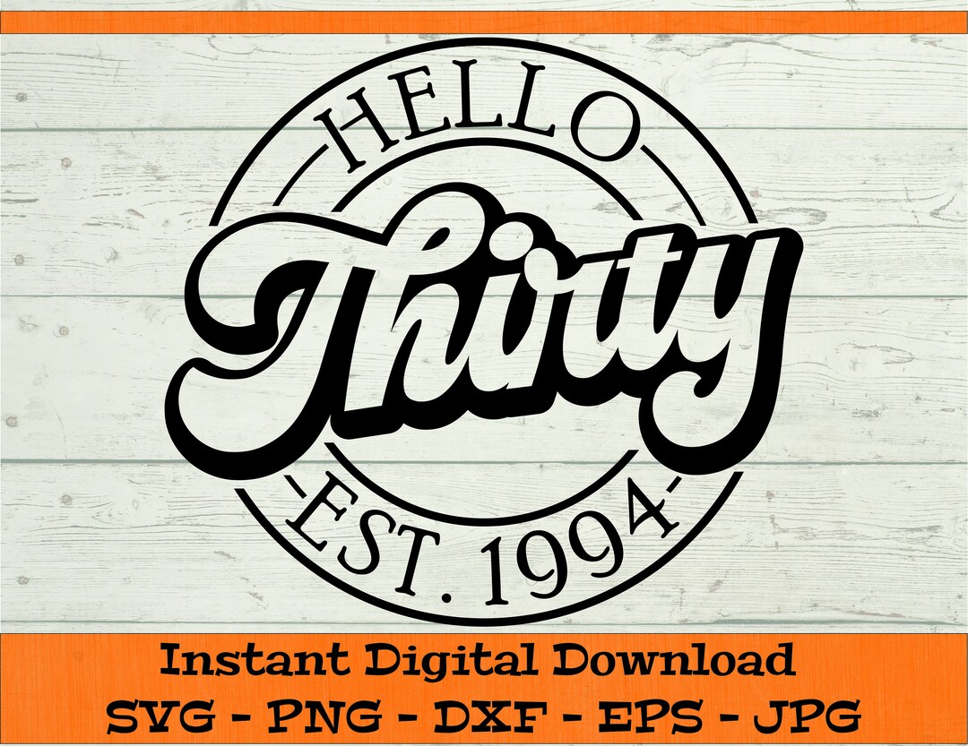 Hello Thirty SVG - Digital Download - 30th Birthday Gift, Est 1994 SVG ...