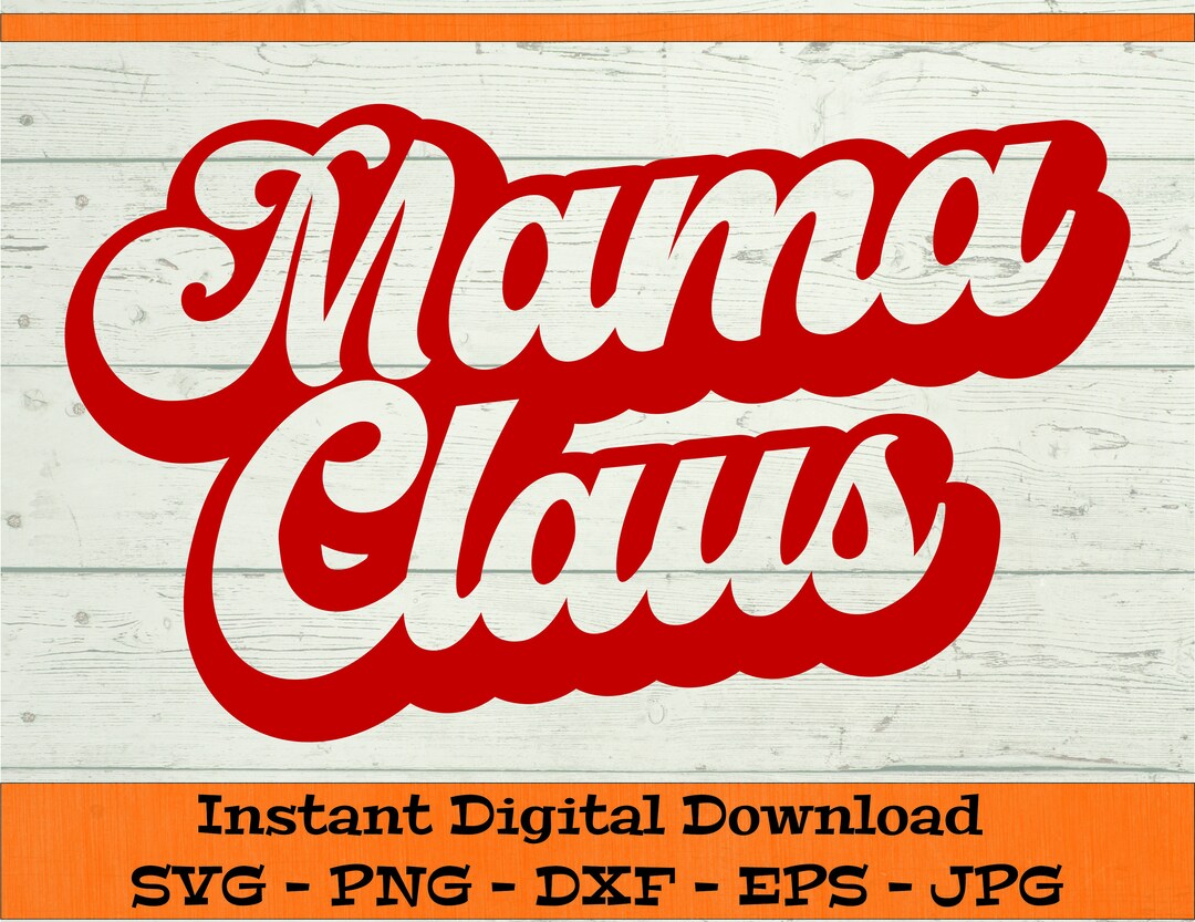 Mama Claus SVG - Digital Download - Christmas Shirt PNG, Santa Mom PNG ...