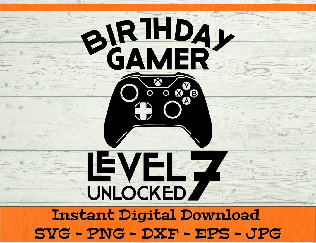 Birthday Gamer Level 7 Unlocked SVG - Digital Download - 7th Birthday ...