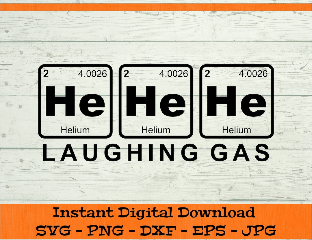 He He He Laughing Gas SVG - Digital Download - Periodic Table, Funny ...