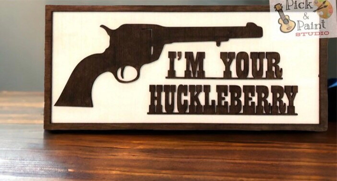 I'm Your Huckleberry 3D Wood Sign, Tombstone Movie Sign, Western Sign ...