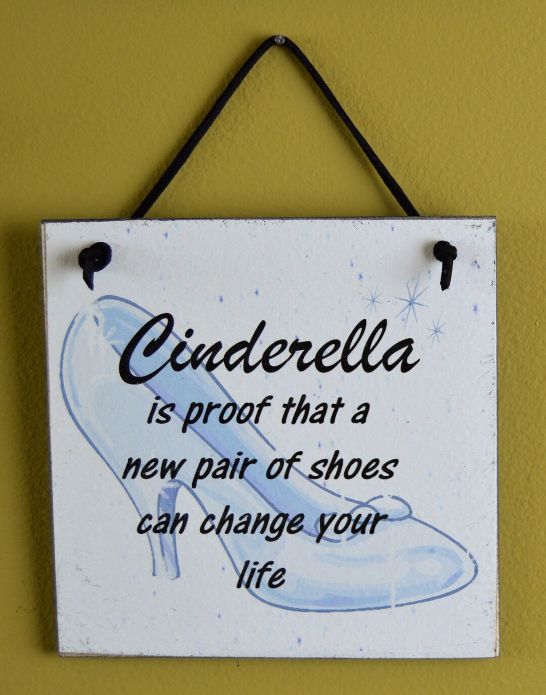 Cinderella is Proof That a New Pair of Shoes Can Change Your Life Sign ...