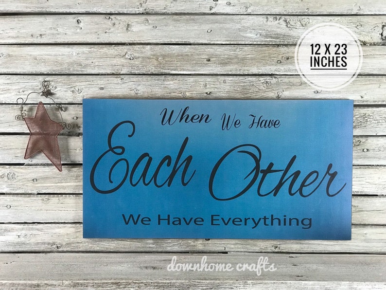When We Have Each Other We Have Everything Sign Gift | Etsy
