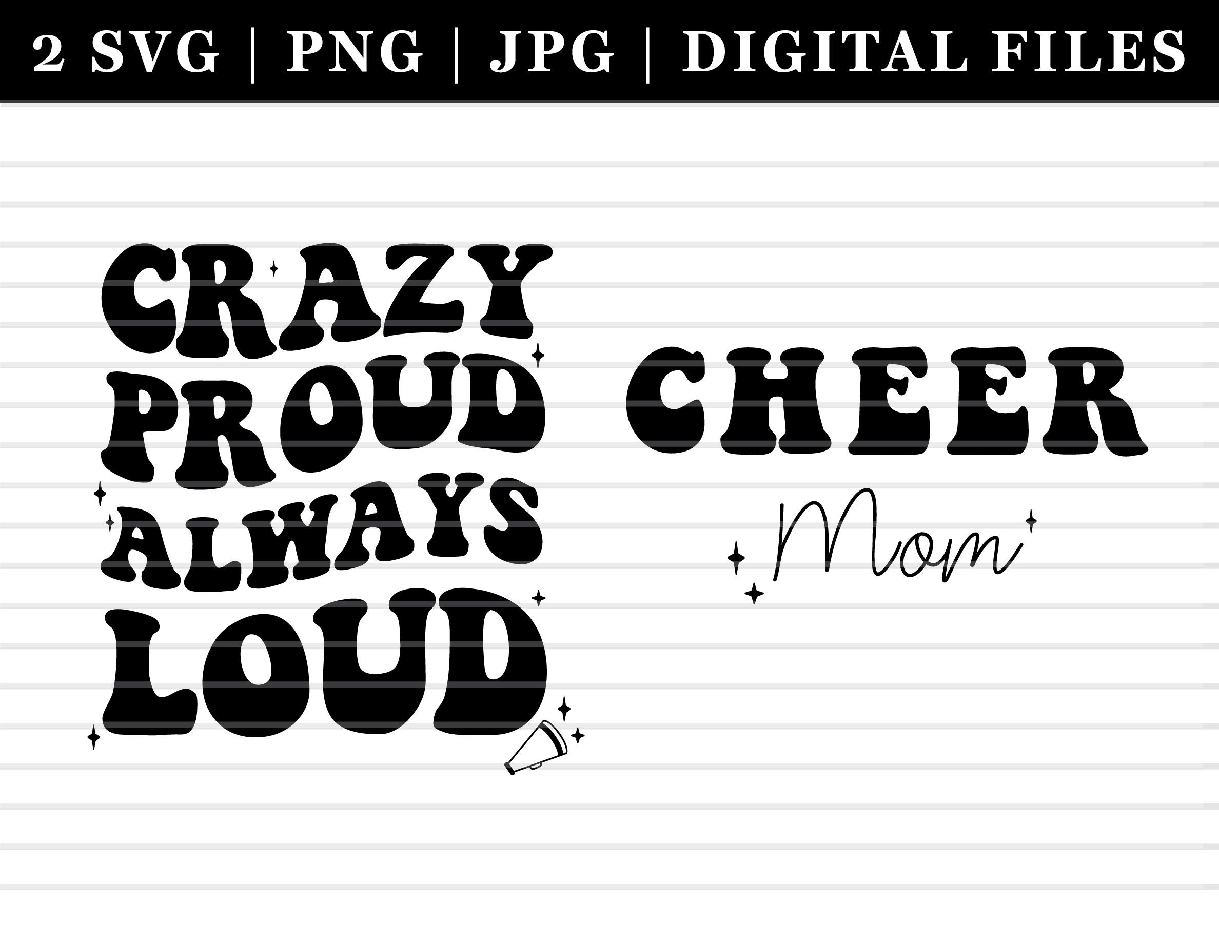 Crazy Loud Always Proud Cheer Mom Svg Png Cheer Mom Cut File Silhouette ...