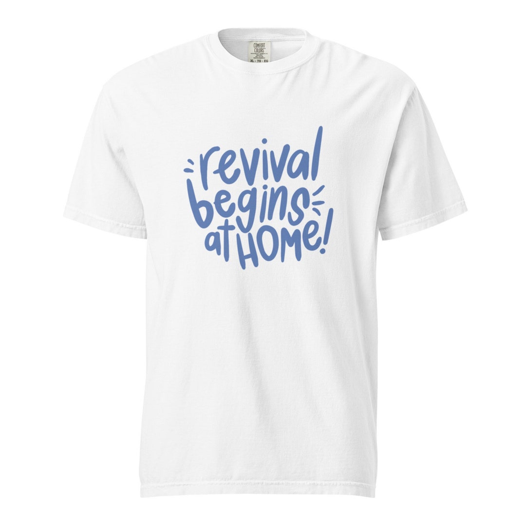 Revival Begins at Home T-shirt / Revival T-shirt Comfort Colors ...