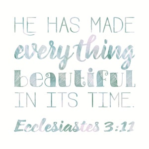 Ecclesiastes 3:11 Art Print -- He Has Made Everything Beautiful ...