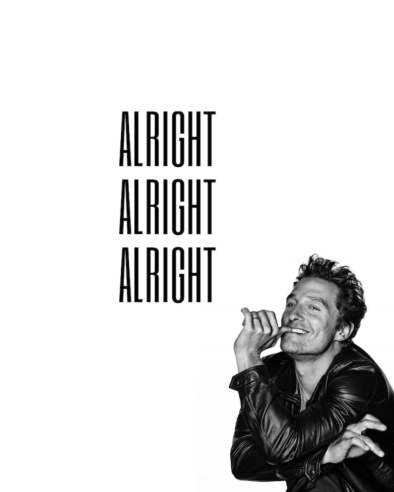 Alright Alright Alright Print - Matthew Mcconaughey Quote - Digital ...
