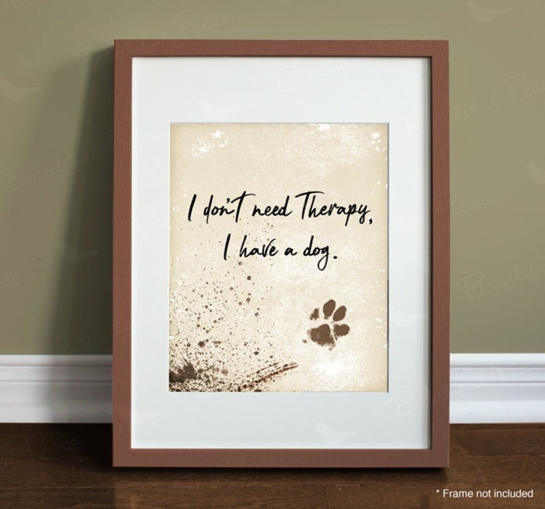 Dog Quote Wall Art / I Don't Need Therapy, Typography Print, Dog Paw ...