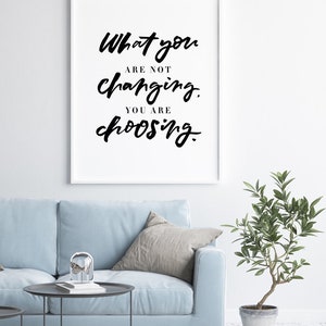 What You Are Not Changing You Are Choosing, Inspiring Words Art Print ...