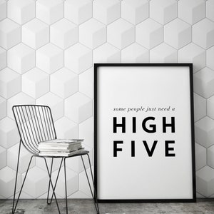 Some People Just Need A High Five Print, Positivity Quote Wall Art ...