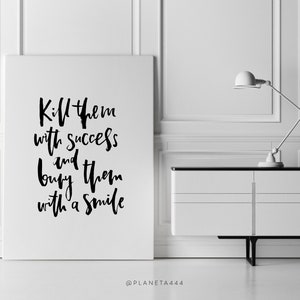 Kill Them With Success Bury With A Smile, Inspirational Quote, Quote ...