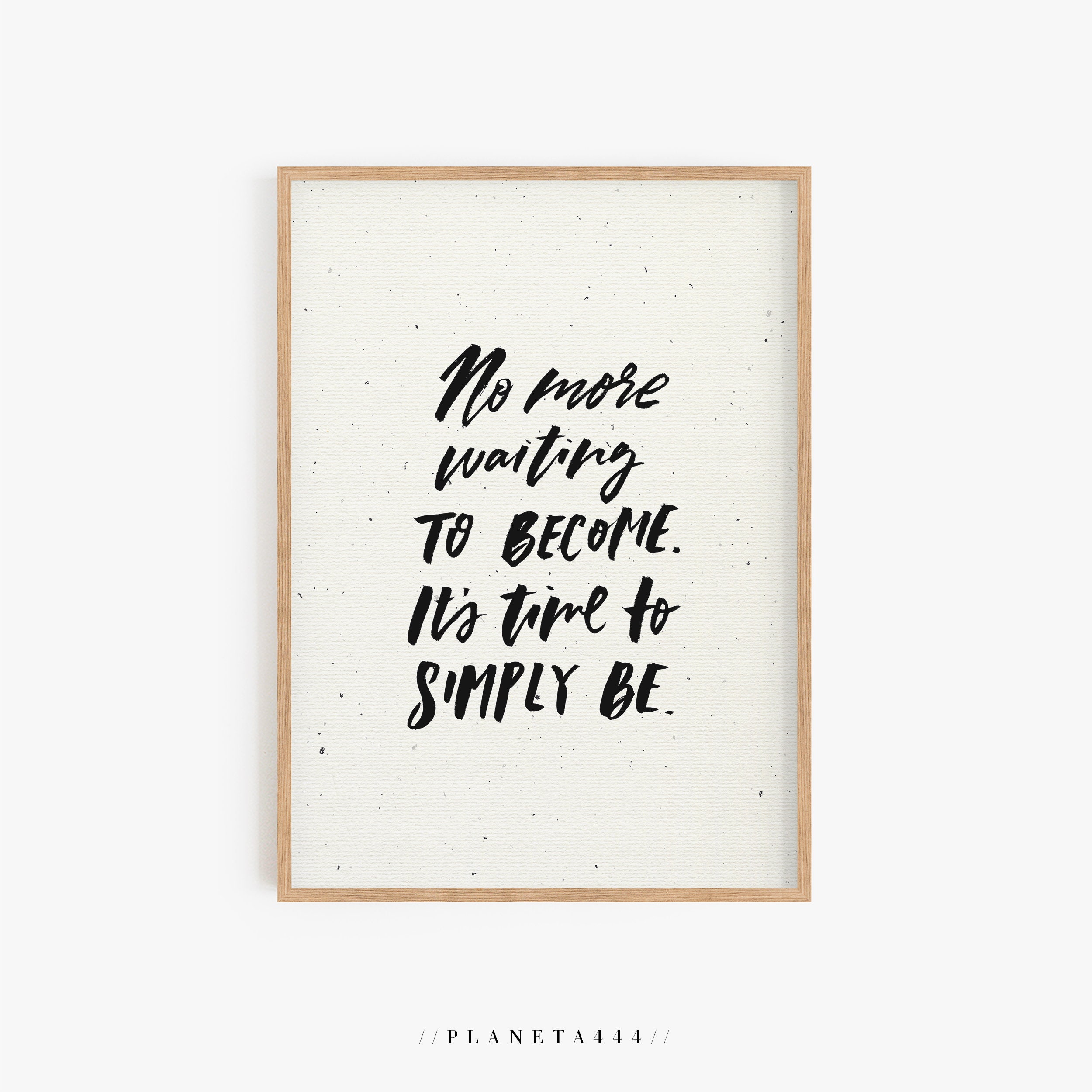 No More Waiting To Become Time To Simply Be Empowering Quote | Etsy