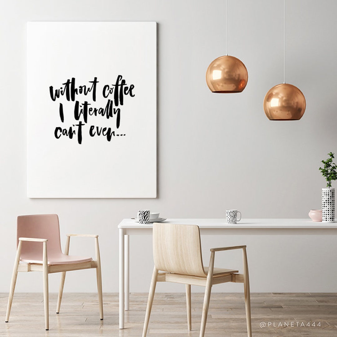 Without Coffee I Literally Can't Even Poster, Coffee Quote Art Print ...