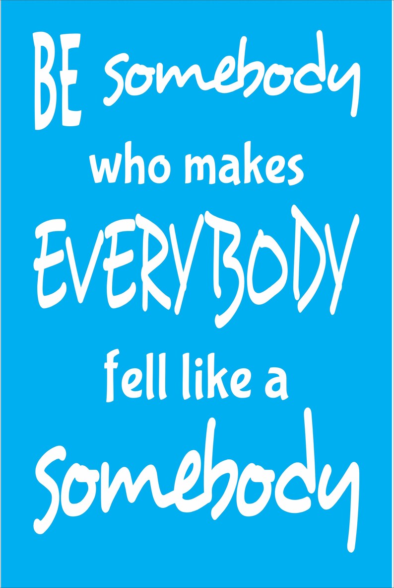 Be Somebody Who Makes Everybody Feel Like Somebody Stencil - Etsy