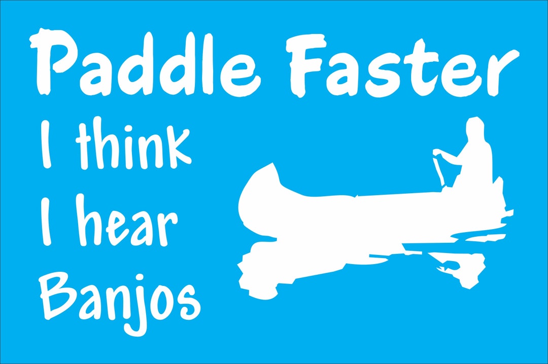 Paddle Faster I Think I Hear Banjos Canoe Stencil - Funny Stencil ...