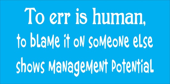 To Err is Human to Blame It on Someone Else Shows Management - Etsy