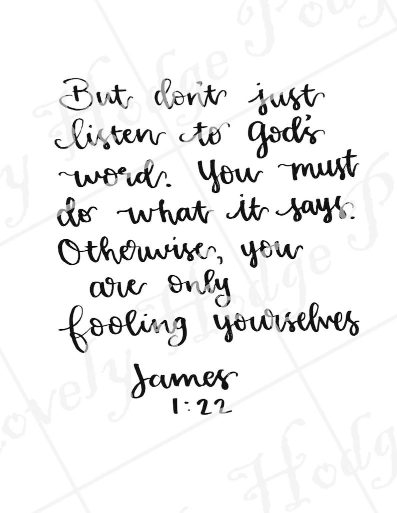 James 1:22- Don't Just Listen to God's Word. You Must Do What It Says ...