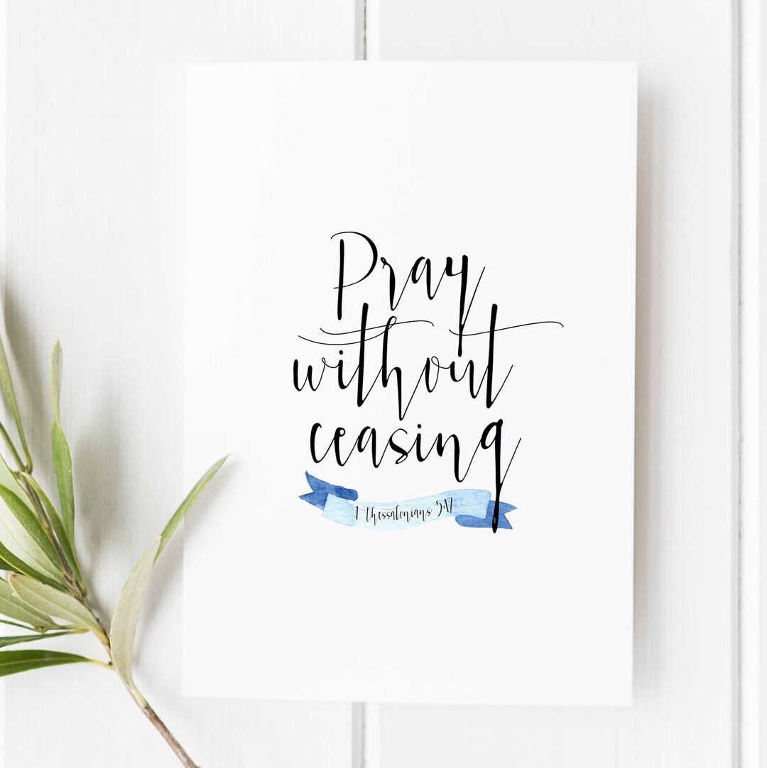 1 Thessalonians 5:17 - Pray Without Ceasing - Prayer Print - Scripture ...