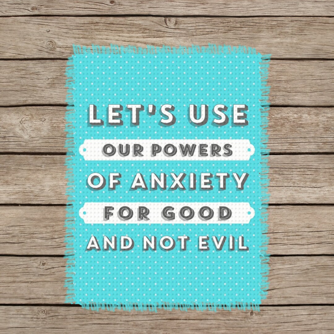 Let's Use Our Powers of Anxiety for Good and Not Evil: My - Etsy