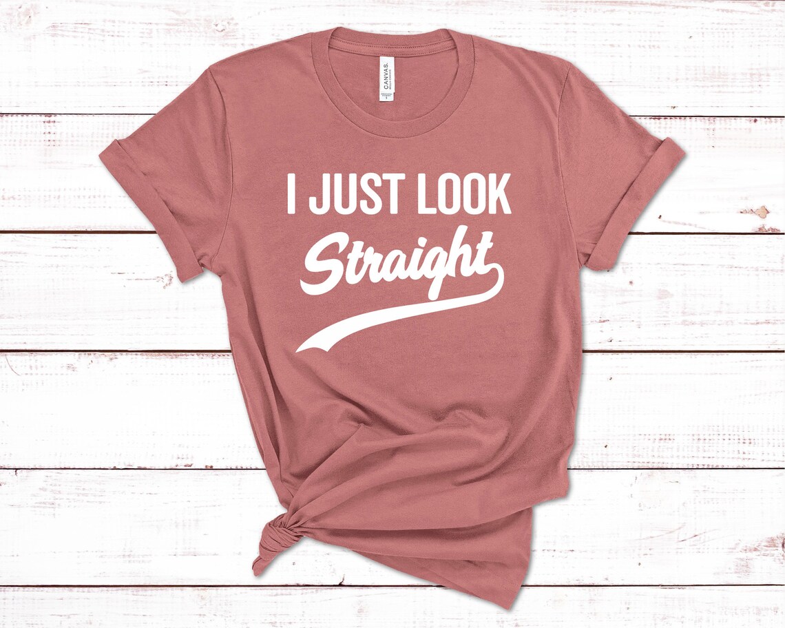 I Just Look Straight Tshirt Funny Gay Pride Shirt LGBT Gifts - Etsy