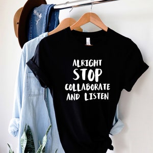 Alright stop collaborate and listen tshirt music shirt funny | Etsy