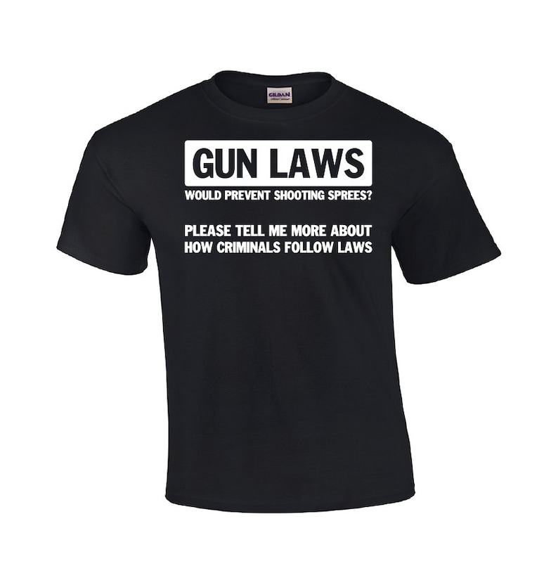 Gun Laws Would Prevent Pro Gun Shirt Gun T-shirt Funny | Etsy