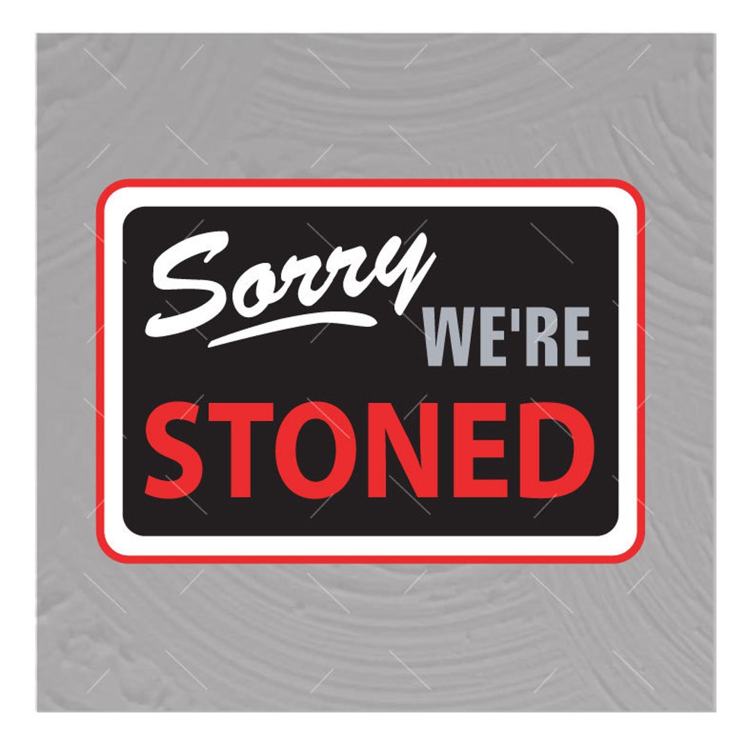 Sorry We're Stoned Sign Cut File SVG Files Digital Vector Image Ai ...
