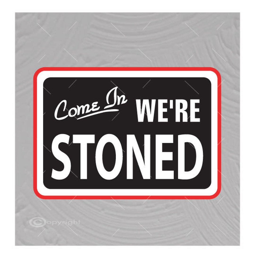 Come in We're Stoned Sign Cut File SVG Files Digital Vector Image Ai ...