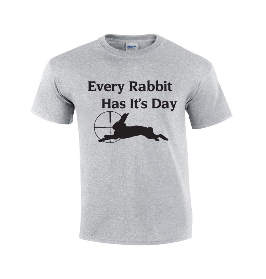 Every Rabbit Has It's Day Hunting T-shirt Rabbit Hunting T-shirt Rabbit ...