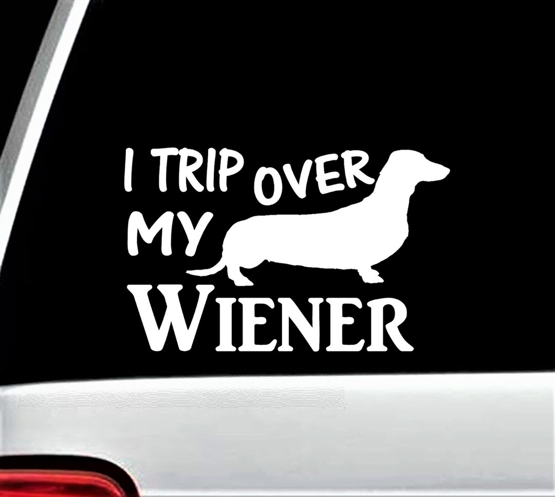 Trip Over My Wiener Dachshund Dog Decal Sticker for Car | Dachshund ...