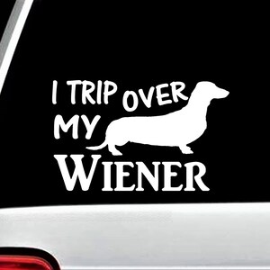 Trip Over My Wiener Dachshund Dog Decal Sticker for Car | Dachshund ...