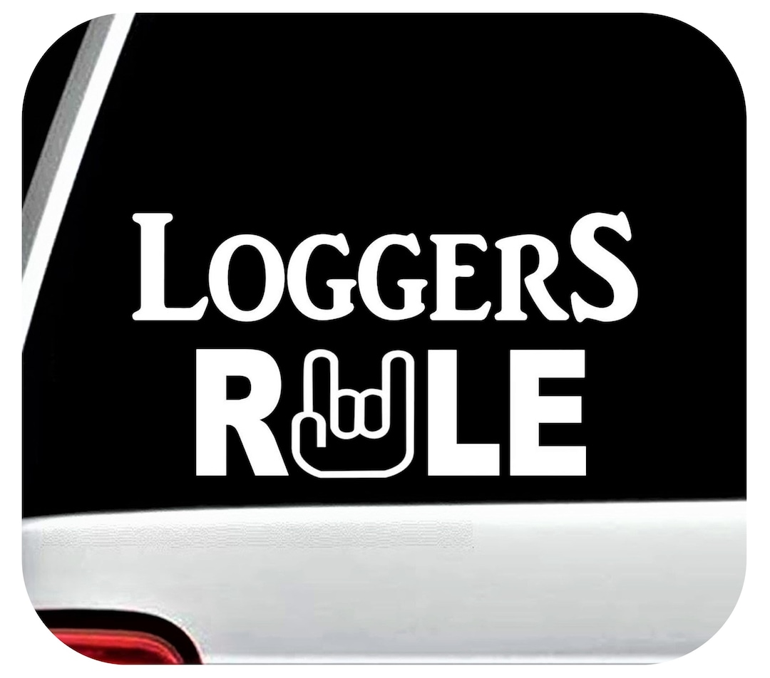 Logger Decal | Loggers Rule Logging Decal Sticker - Etsy