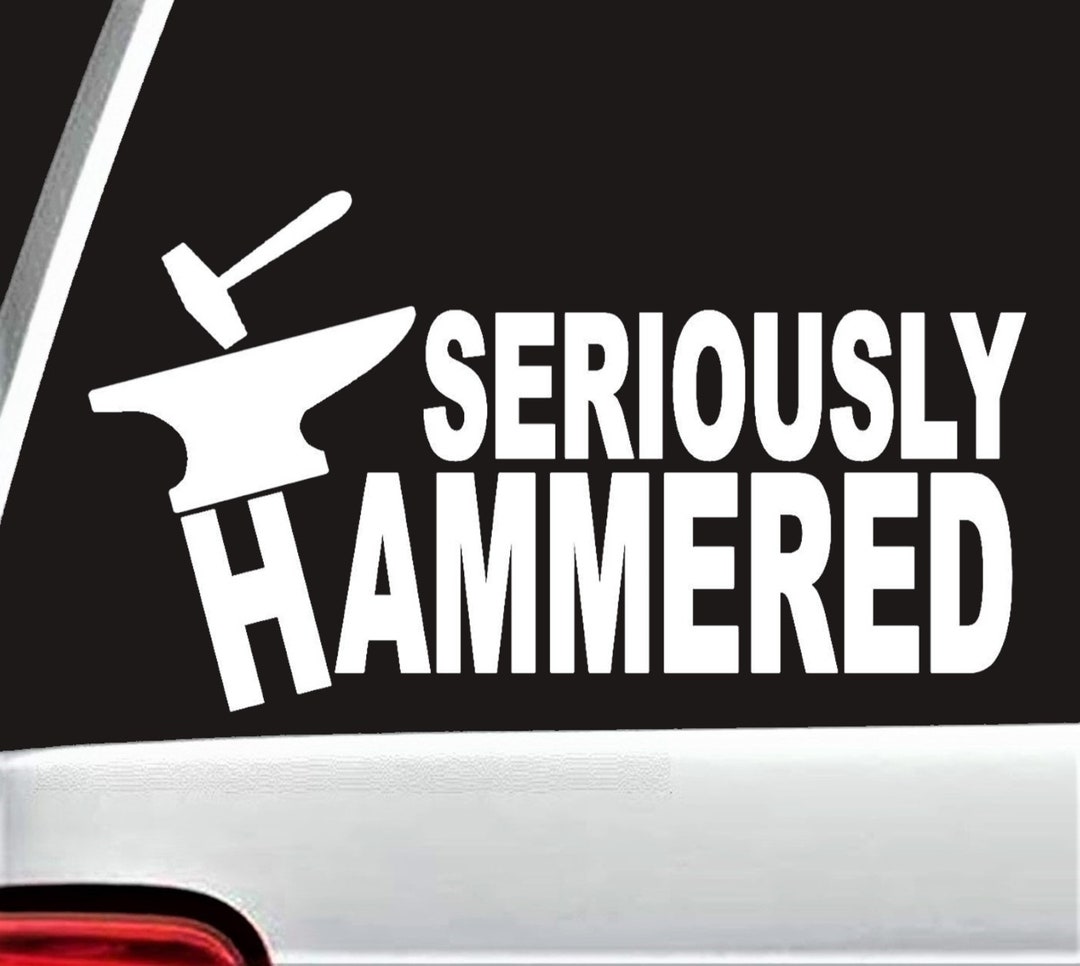 Funny Blacksmith Decal Sticker | Seriously Hammered Blacksmith Anvil ...