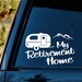 Retirement Home Camper Trailer Decal Sticker for Car Window 7.50 Inch ...