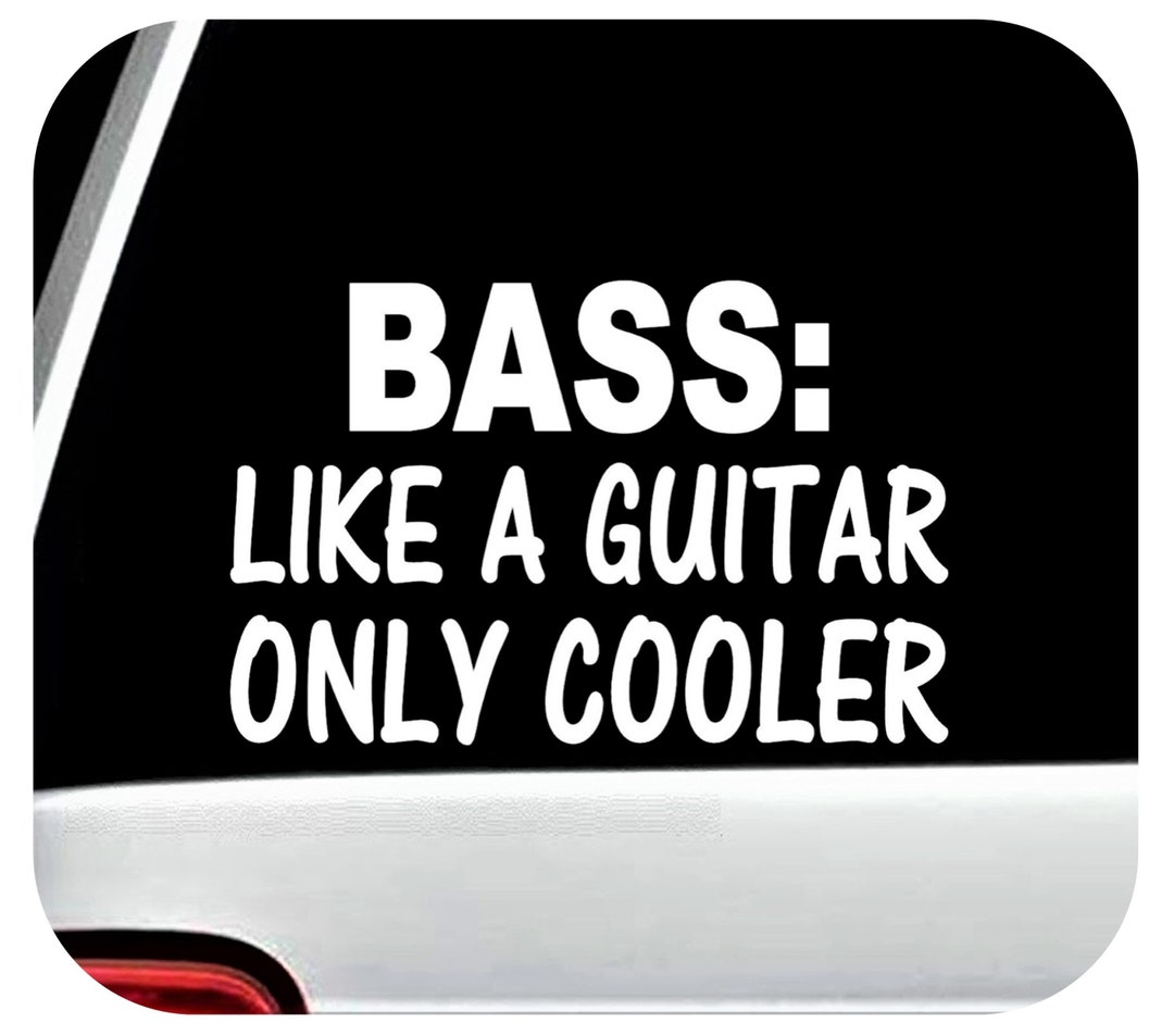 Bass Guitar Decal for Car | Bass Like a Guitar Only Cooler Decal ...