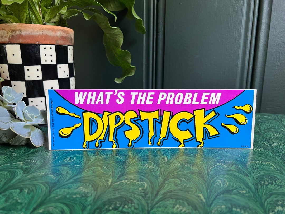 Original 1980s Vintage Bumper Sticker: what's the Problem, Dipstick - Etsy