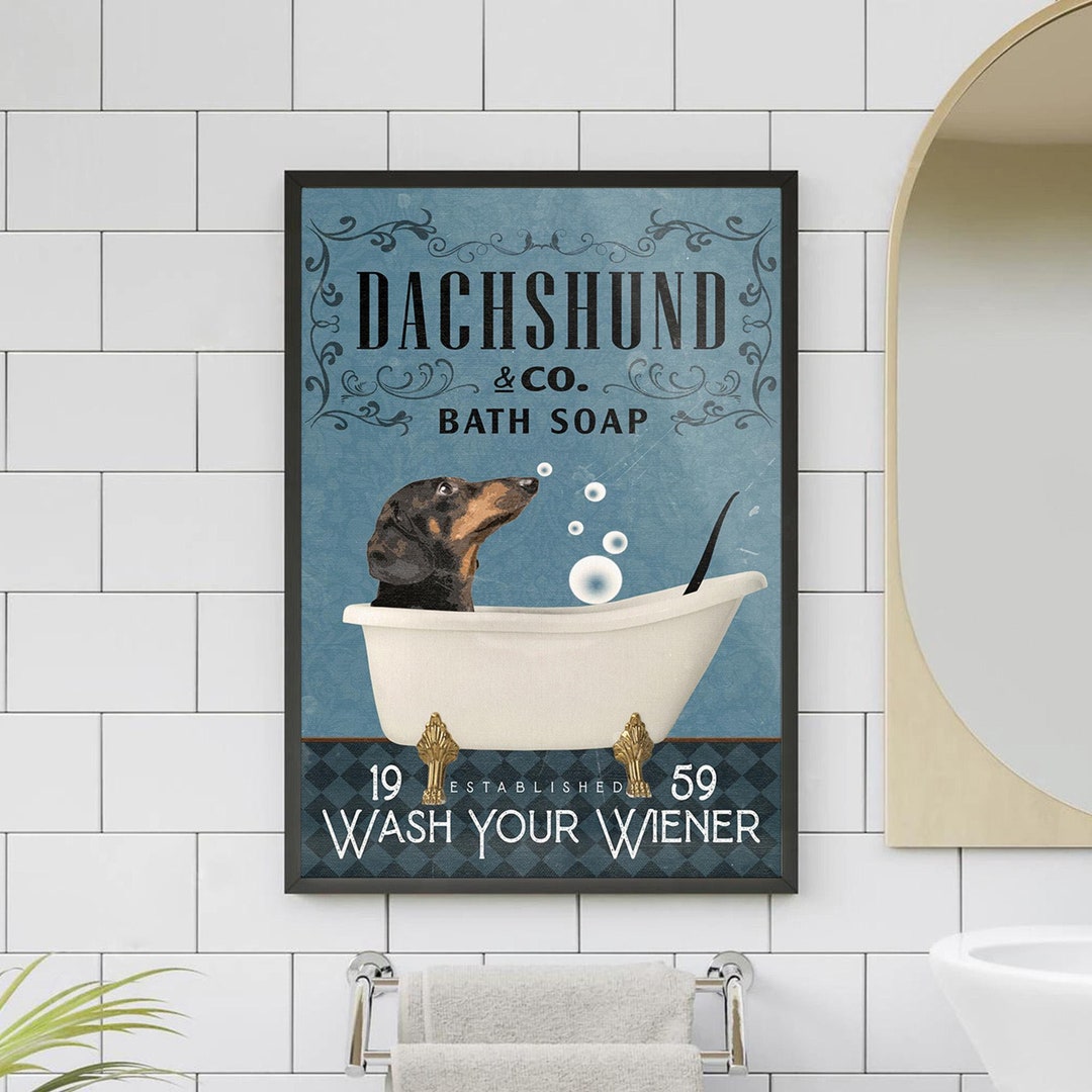 Funny Dachshund in Bathtub Art, Bath Soap Wash Your Wiener Poster ...