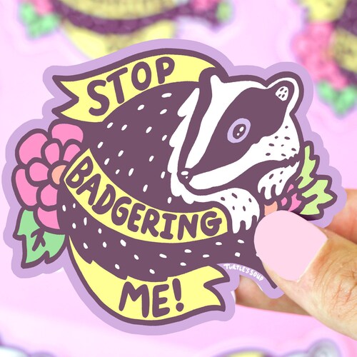 Badger Vinyl Sticker Stop Badgering Me Woodland Animals - Etsy