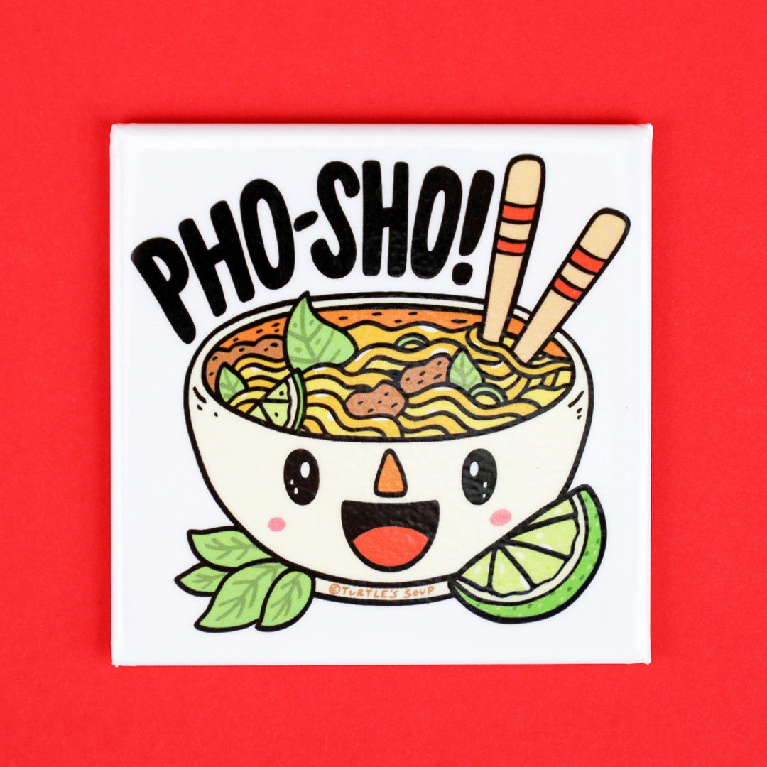 Pho Sho Fridge Magnet, Funny Refrigerator Magnet, Pho Soup, Cute Food ...